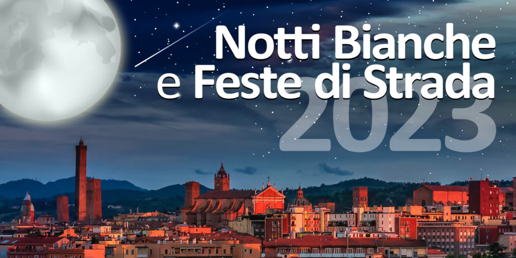 Notti bianche e Feste di Strada 2023 - Confcommercio Ascom Bologna
